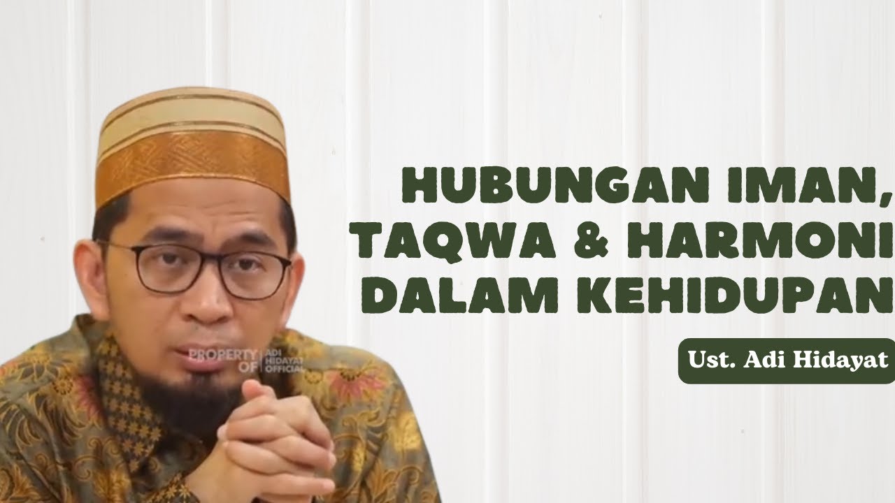 Ceramah Ustadz Adi Hidayat terbaru "Hubungan Iman, Taqwa & Harmoni ...