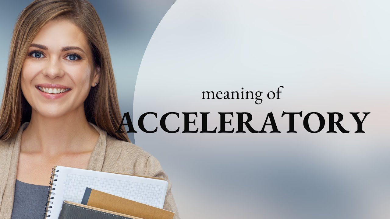 Acceleratory — definition of ACCELERATORY - YouTube
