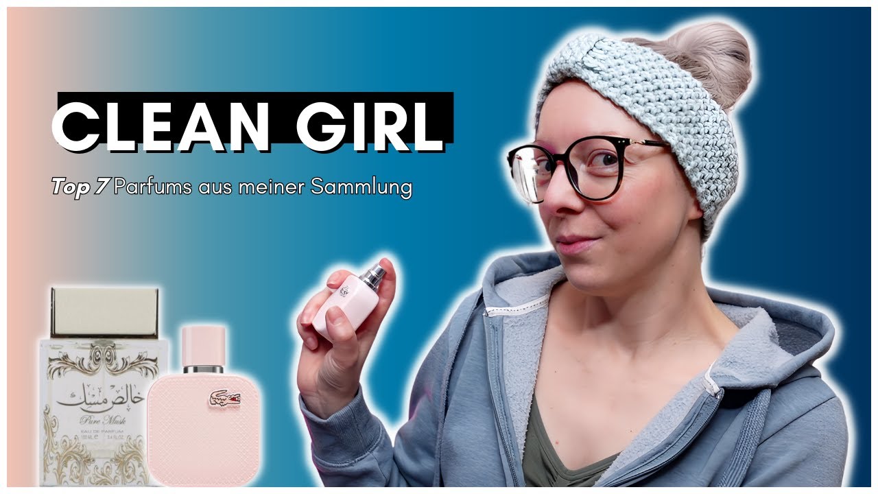 CLEAN GIRL Parfums I TOP 7 aus meiner Sammlung I Scented Reading - YouTube