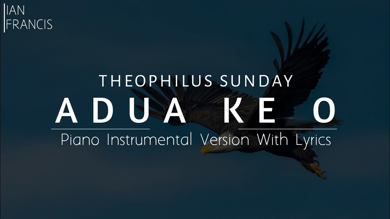 Theophilus Sunday_Adua Ke O | Chadua Ke O | Prayer | Piano Instrumental ...