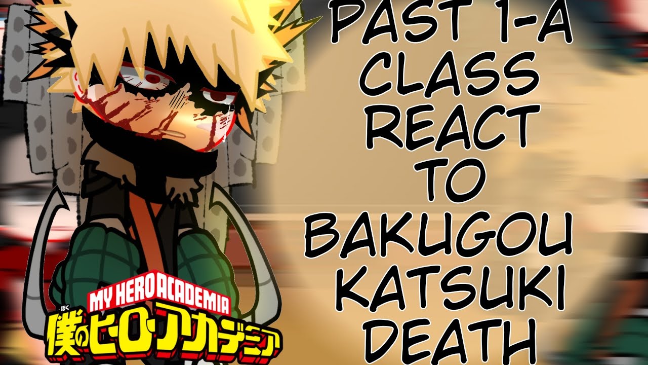 Past 1-A Class React to Bakugou Katsuki Death || Season 7 || Bnha react ...