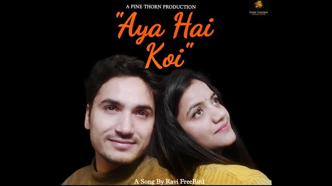 𝐀𝐲𝐚 𝐇𝐚𝐢 𝐊𝐨𝐢|New Hindi Song|Ravi FreeBird-Ridhima|Pine Thorn Productions ...