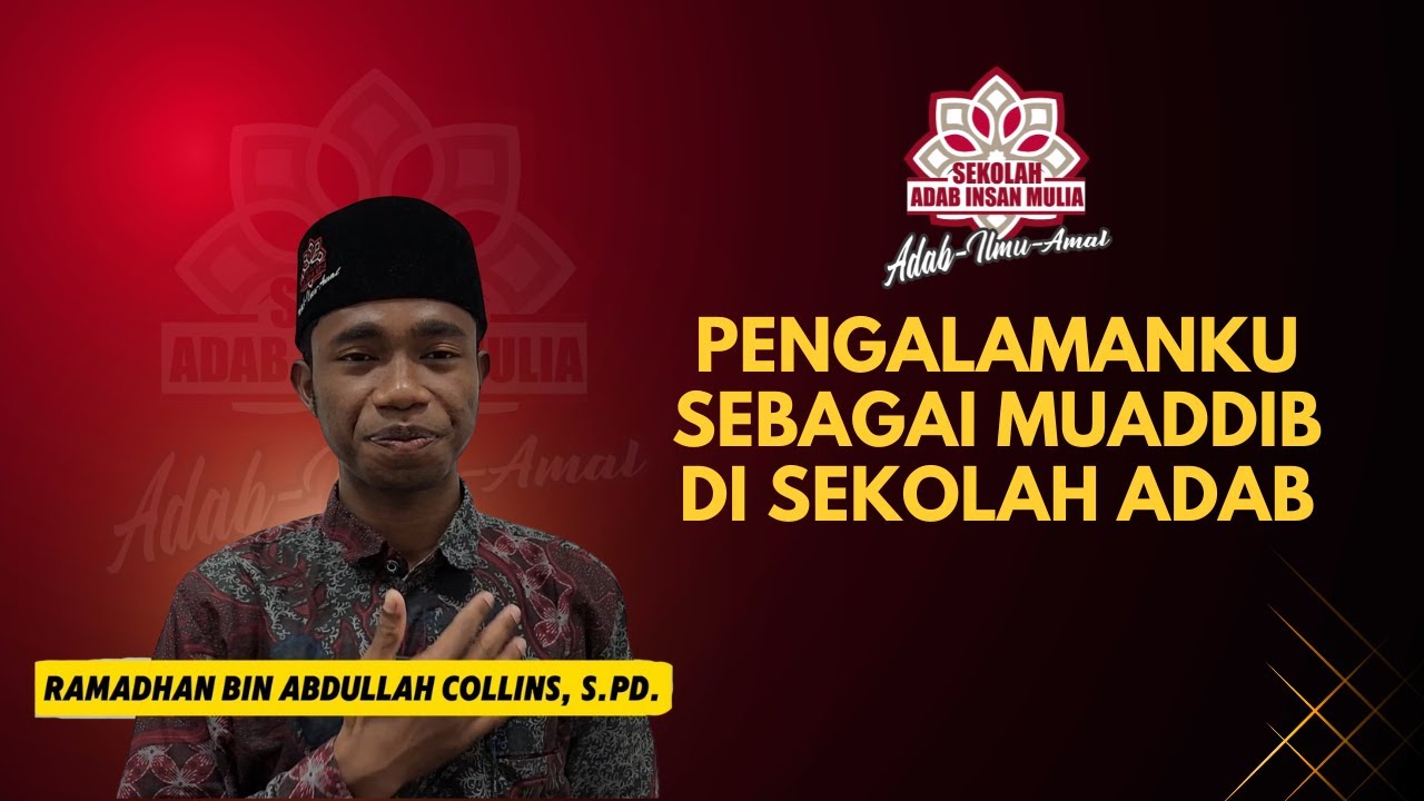 Pengalamanku Sebagai Muaddib di Sekolah Adab : Ustadz Ramadhan Bin Abdullah Collins, S.Pd - YouTube