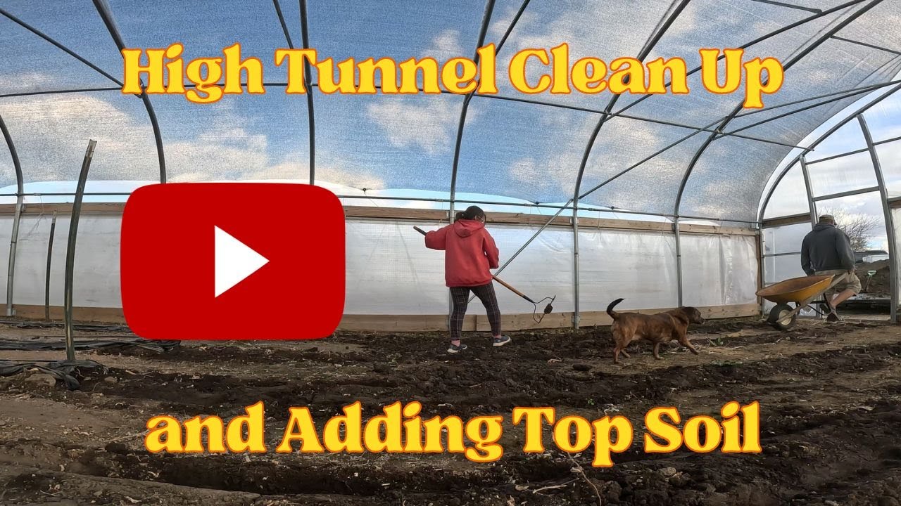 High Tunnel Clean Up And Adding Top Soil - YouTube