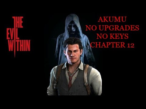 The Evil Within: Chapter 12 (AKUMU) (No Upgrades) (No Keys) (PC) - YouTube