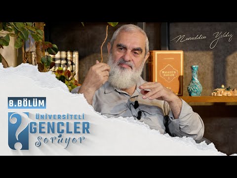 ÜNİVERSİTELİ GENÇLER SORUYOR | 8. Bölüm | Nureddin YILDIZ