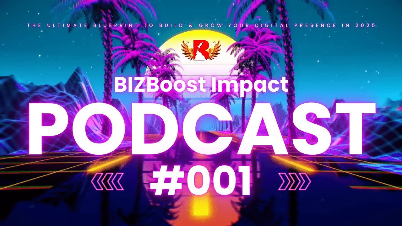 BIZBoost Impact Podcast#001 | The Ultimate Blueprint to Build & Grow Your Digital Presence in ...