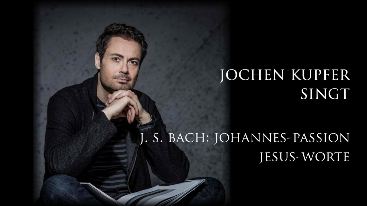 JOCHEN KUPFER singt JOHANNES-PASSION - JESUSWORTE :: LIVE - YouTube