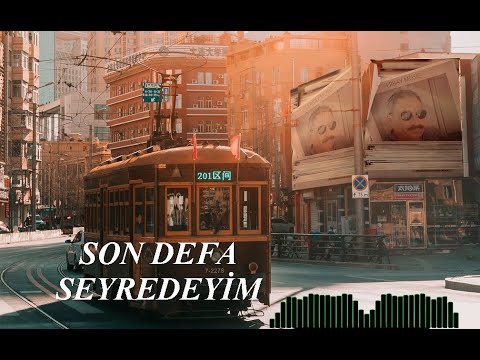 SON DEFA SEYREDEYİM