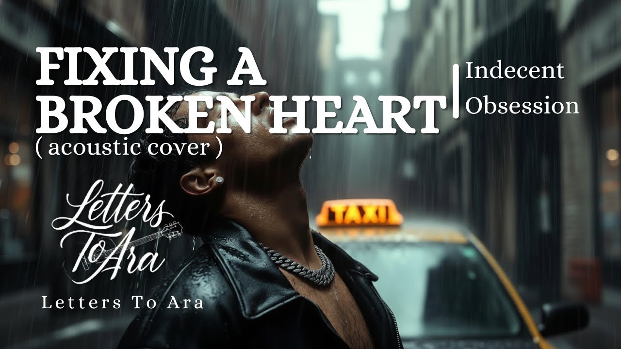 FIXING A BROKEN HEART - acoustic cover | Indecent Obsession | LETTERS ...