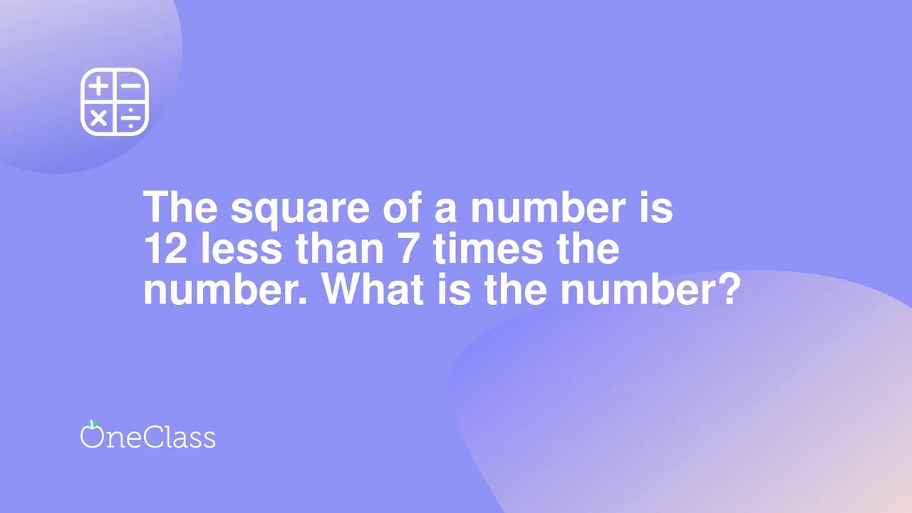 The Square Of A Number Is 12 Less Than 7 Times The Number What Is The the-square-of-a-number-is-12-less-than-7-times-the-number-what-is-the