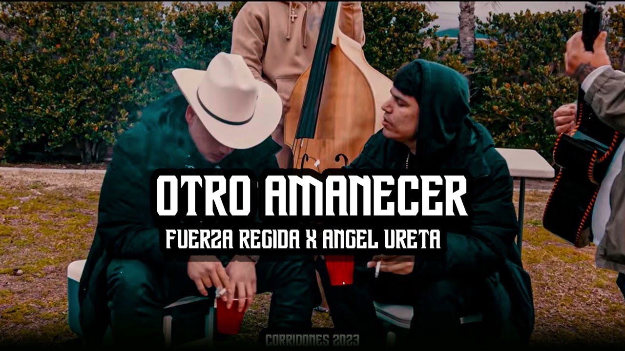 Otro Amanecer - Fuerza Regida X Angel Ureta - LETRA - YouTube