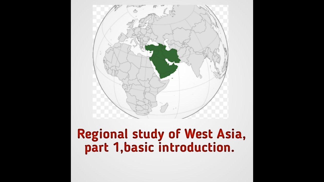 Regional study- West Asia, part 1,Basics and difference between ...