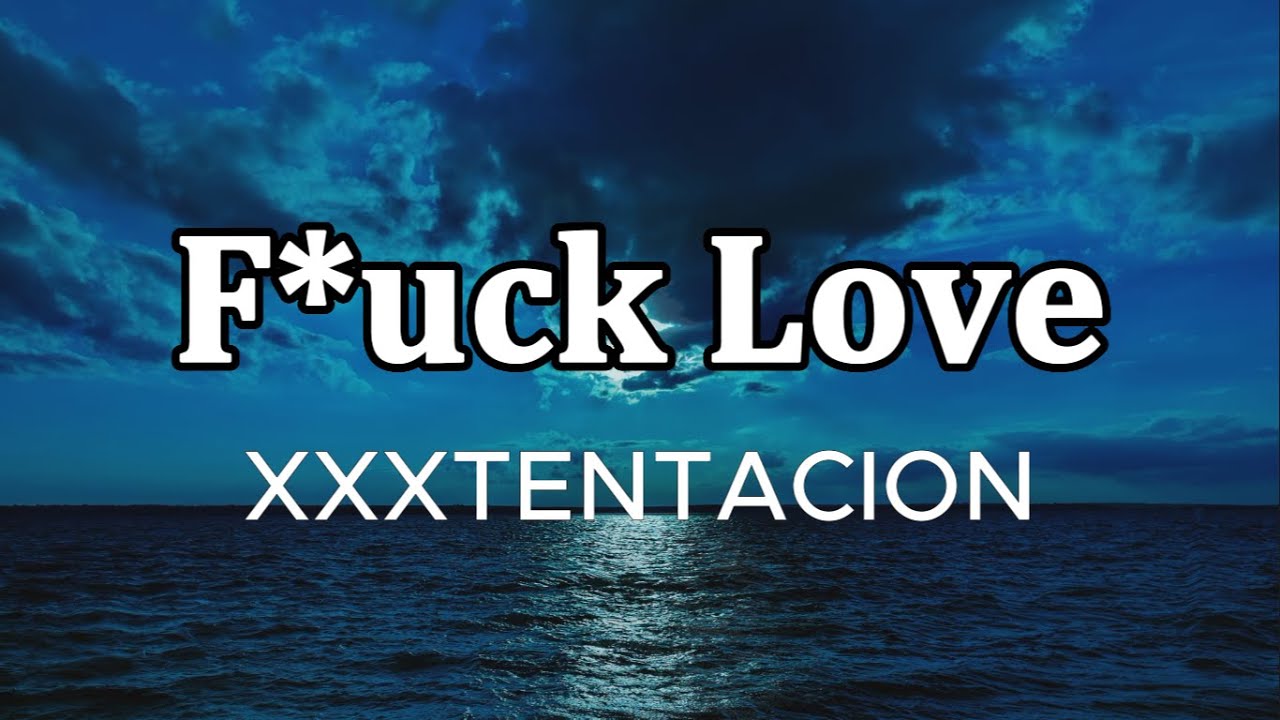 XXXTENTACION - F*uck Love (Lyrics) ft. Trippie Redd @24_Music222 - YouTube