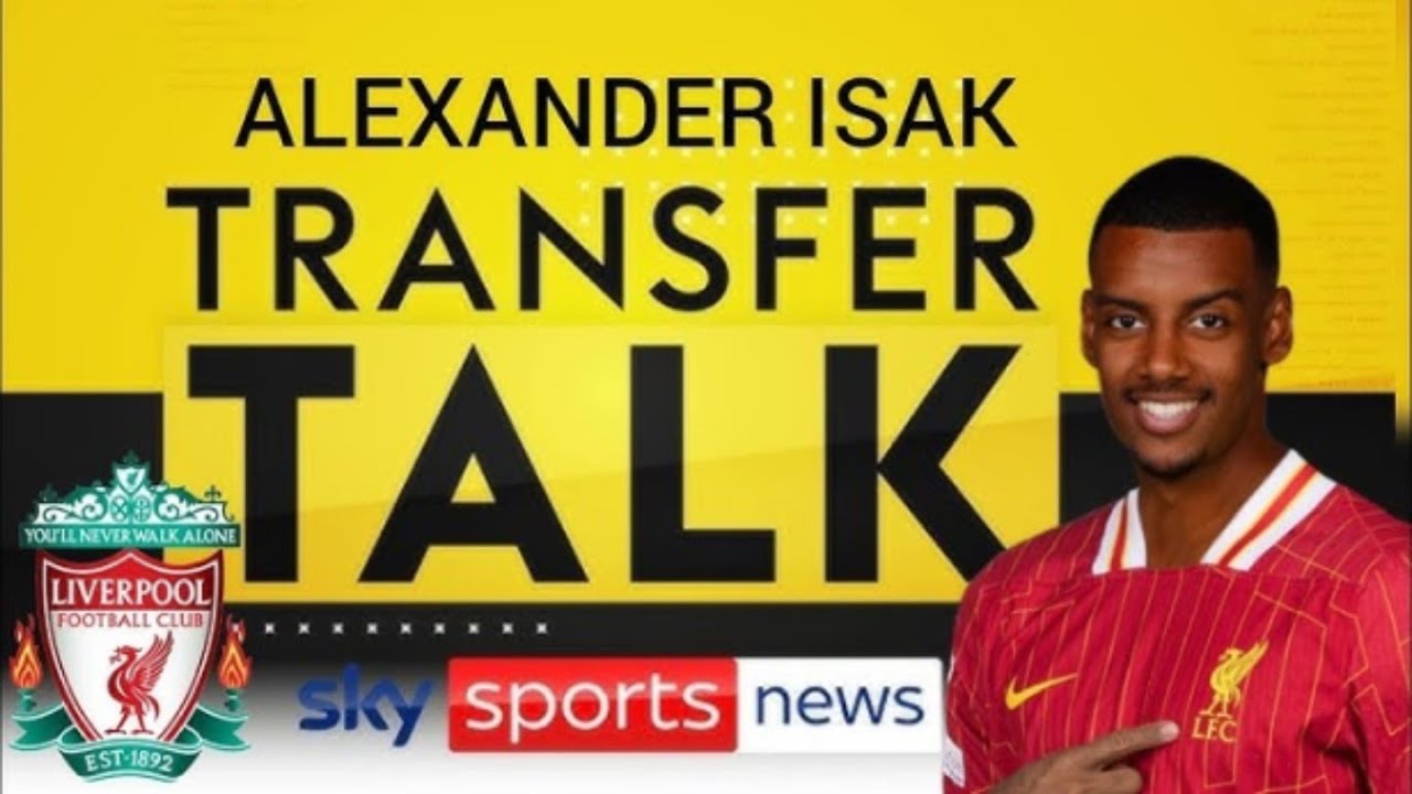 Liverpool Announces the Signing of Alexander isak - Unexpected turn of ...
