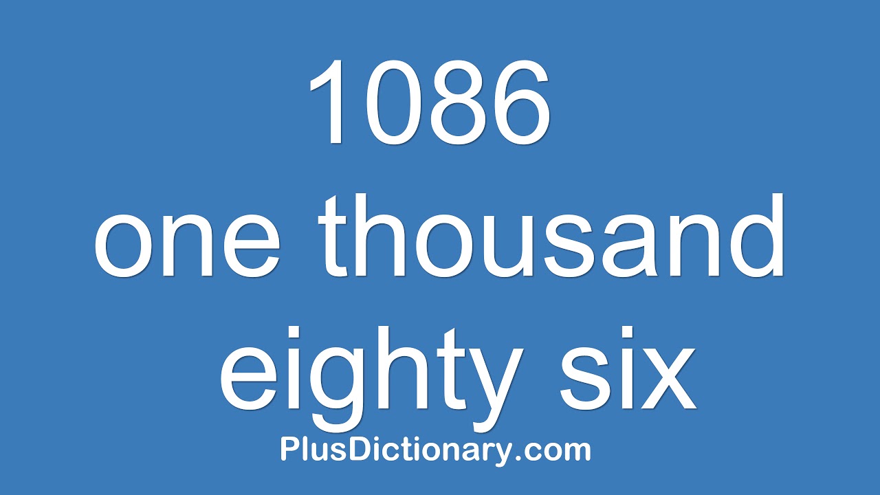 How to pronounce or say one thousand eighty six - 1086 ? Pronunciation ...