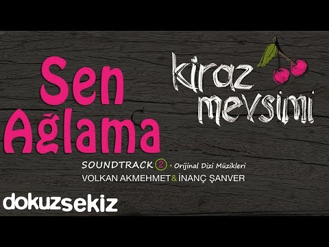 Sen Ağlama - Volkan Akmehmet & İnanç Şanver (Cherry Season) (Kiraz Mevsimi Soundtrack 2)
