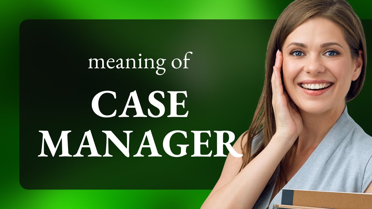 Understanding the Role of a Case Manager - YouTube