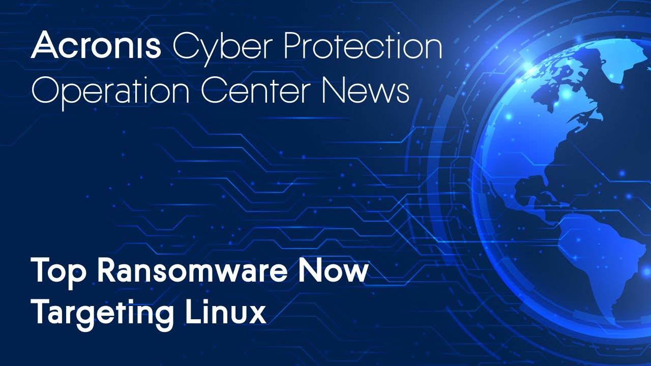 Top Ransomware Now Targeting Linux | Cyber Protection Operation Center ...