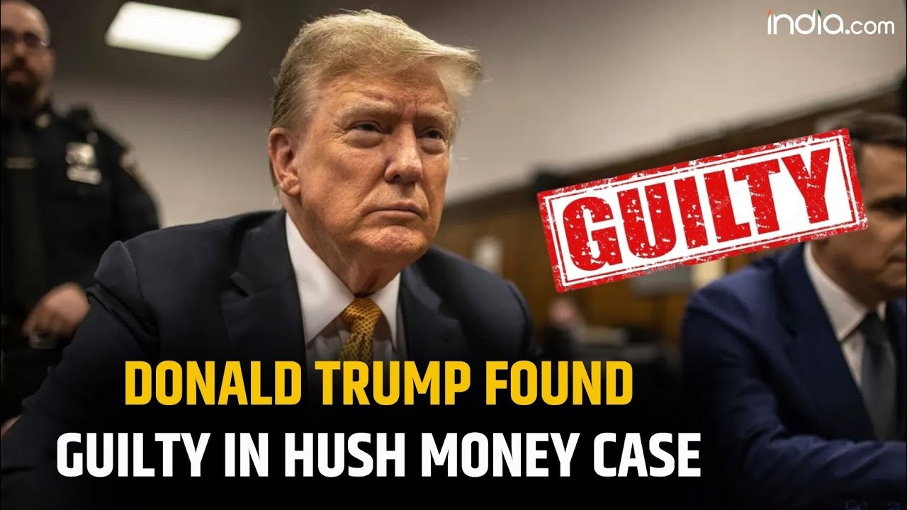 Trump Hush Money case: US President found Guilty on all 34 counts in ...