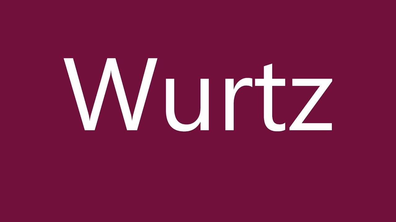 How to Pronounce ''Wurtz'' Correctly in German - YouTube