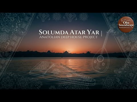 Solumda Atar Yar 🌅 Anatolian Deep House Project (Kanun & Ud)