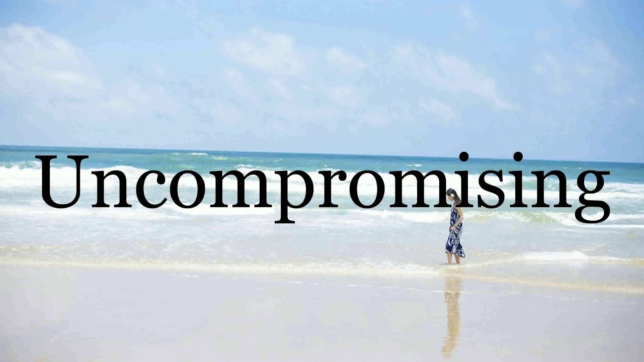 How To Pronounce Uncompromising🌈🌈🌈🌈🌈🌈Pronunciation Of Uncompromising ...