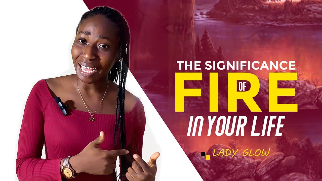 THE SIGNIFICANCE OF FIRE IN YOUR LIFE - YouTube