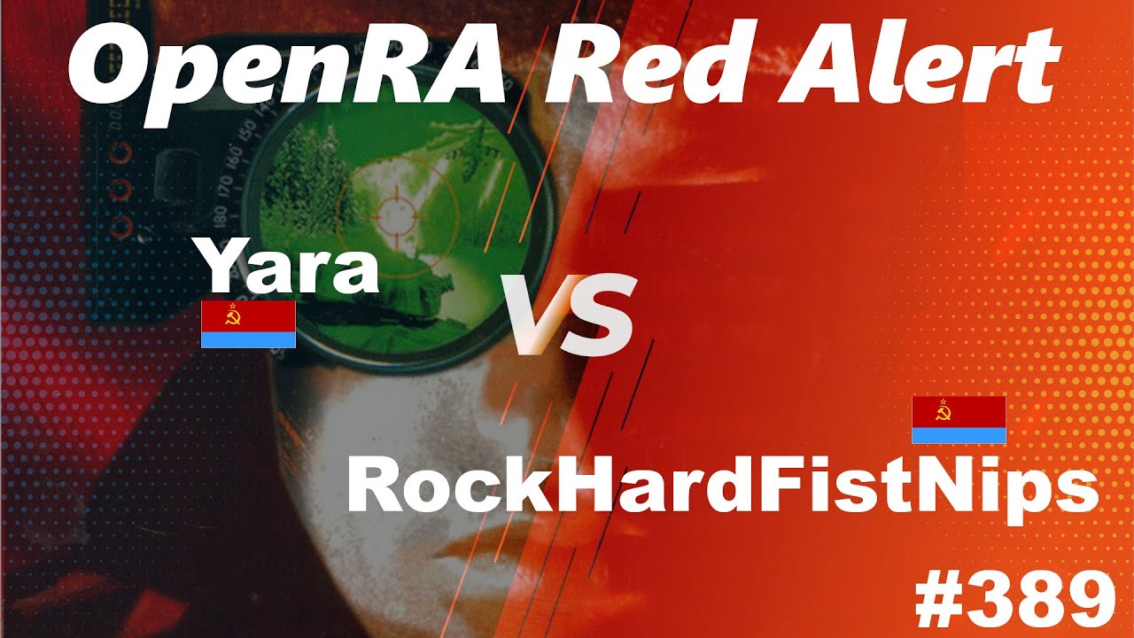 OpenRA Shoutcast #389: Yara versus RockHardFistNips Part I [Red Alert ...