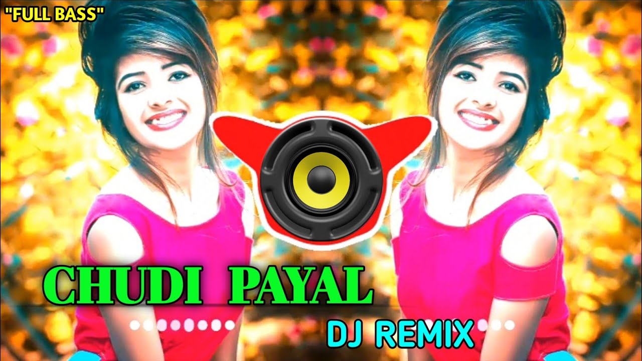 CHUDI PAYAL NAGPURI SONG DJ REMIX | DANCE NAGPURI SONG REMIX FULL HARD ...