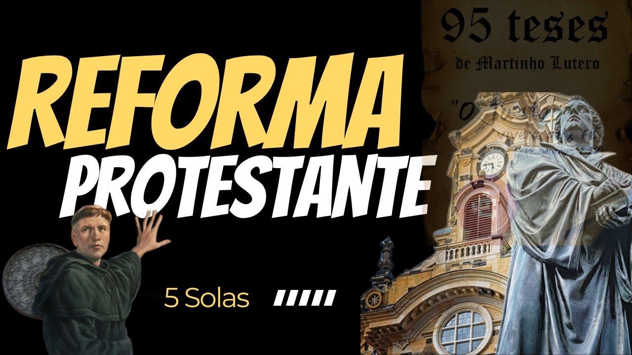 Os 5 Solas da Reforma Protestante: O Que Mudou na História da Igreja ...
