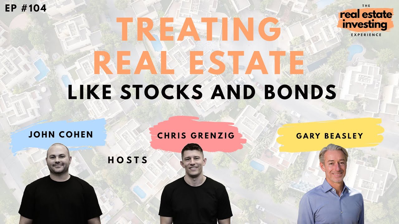 Treating Real Estate Like Stocks and Bonds with Gary Beasley - YouTube