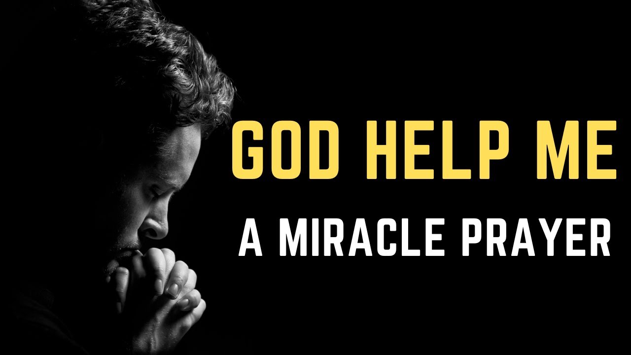 Prayer For God's Help | God Help Me Please Miracle Prayer - YouTube