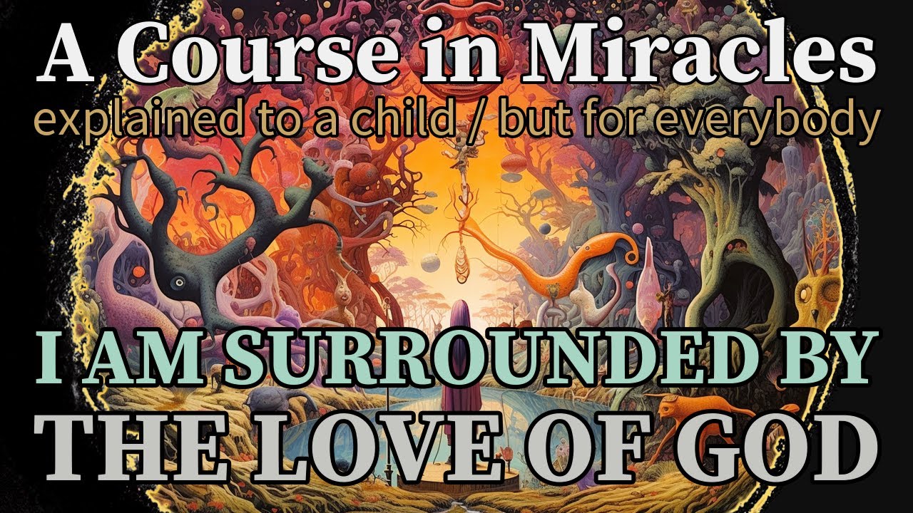 Lesson 264: I am surrounded by the Love of God. ACIM explained to a ...