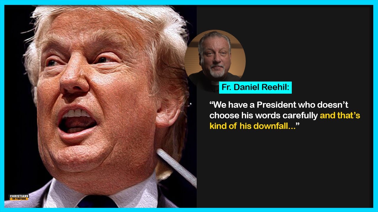 Fr. Daniel Reehil: "We have a President who doesn't choose his words ...