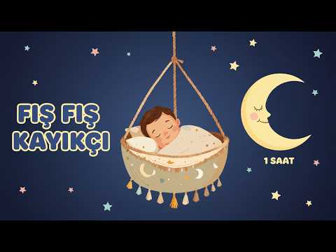 Fış Fış Kayıkçı🌛1 Saat Kesintisiz Bebek Ninnisi 🎵