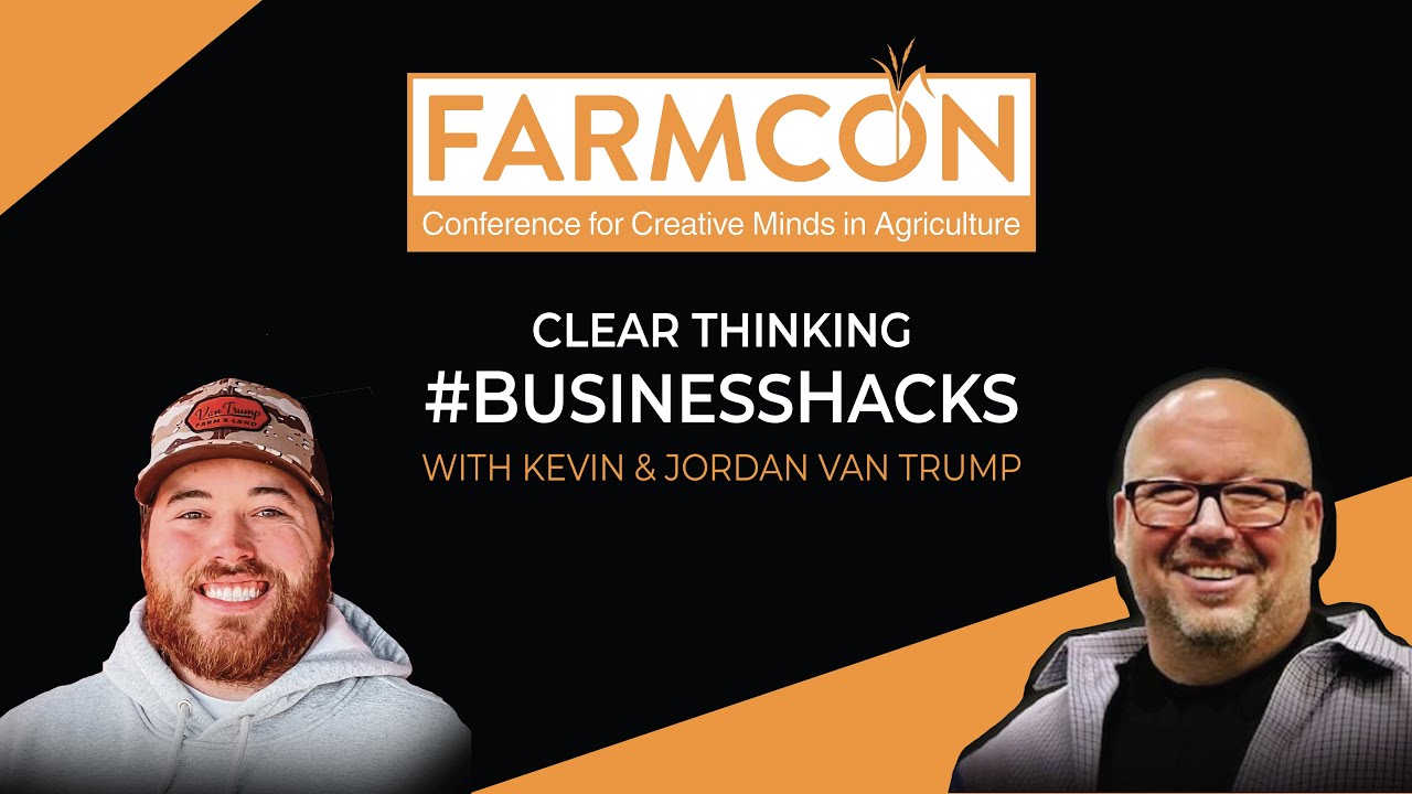 Farmcon : Clear Thinking #BusinessHacks with Kevin Van Trump and Jordan ...