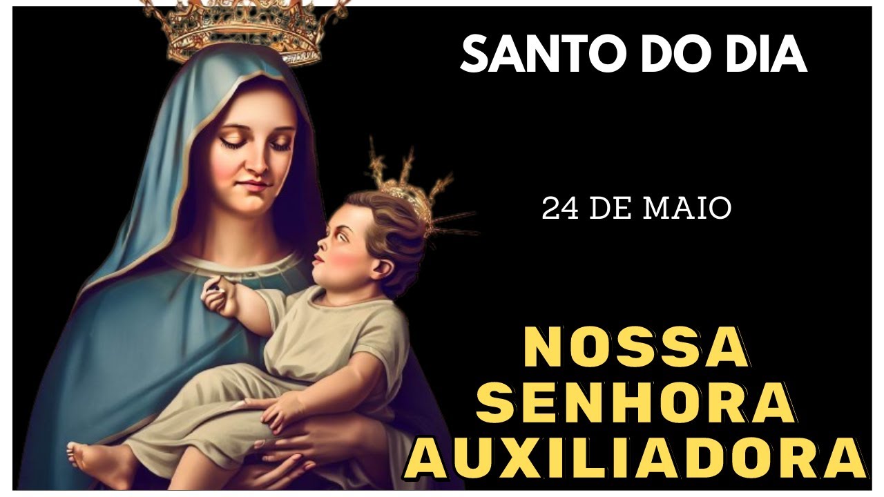 Santo Do Dia 24 De Maio Nossa Senhora Auxiliadora YouTube