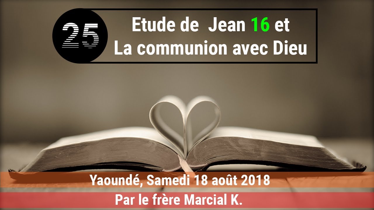 25 - Etude de Jean 13,14,15,16,17 et La communion Profonde avec Jésus ...