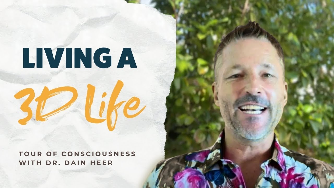 Living A 3D Life | Tour of Consciousness | Dr. Dain Heer @drdainheer - YouTube