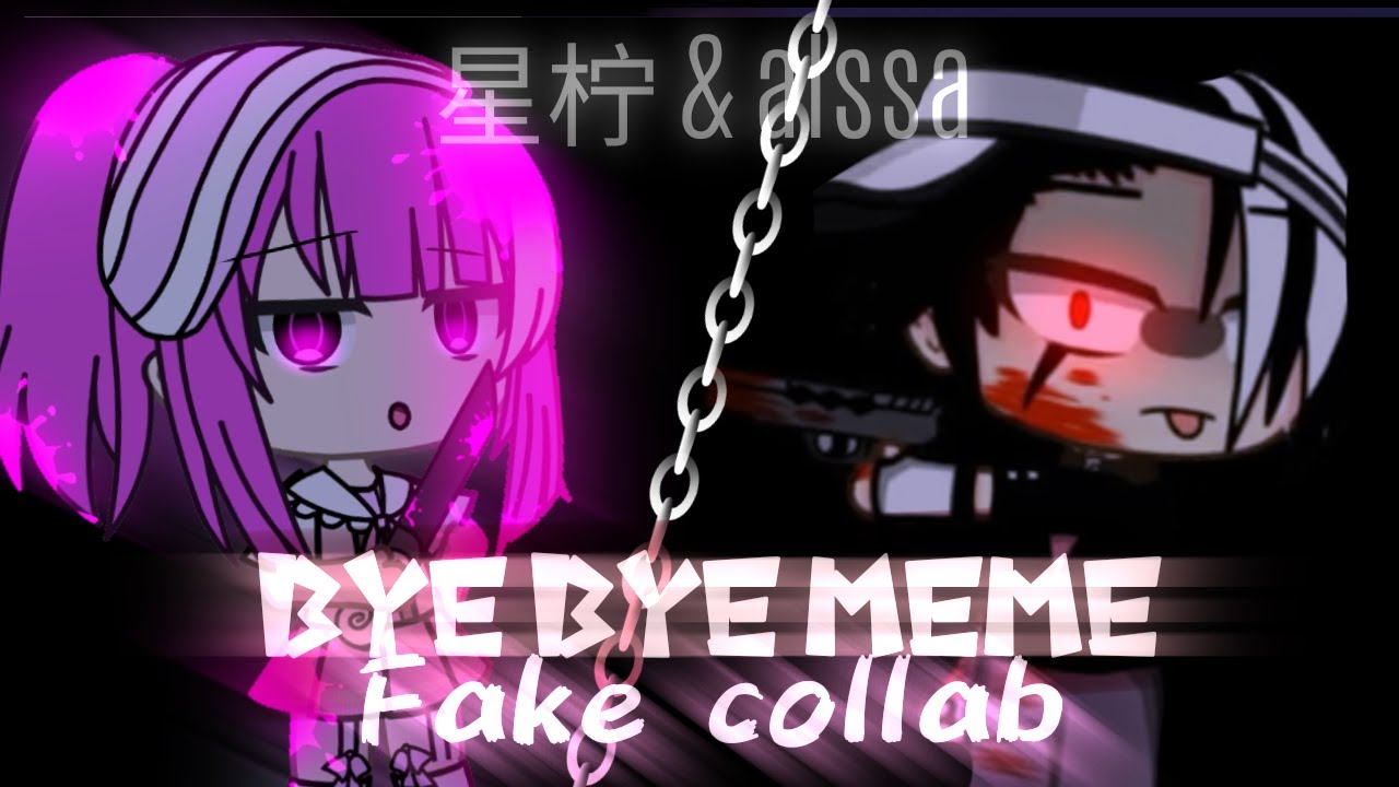 Bye bye meme • #byebyefakecollabwalssa • Gacha Life - YouTube