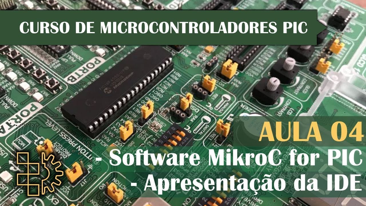 Microcontroladores PIC - Aula 04 - MikroC for PIC - YouTube