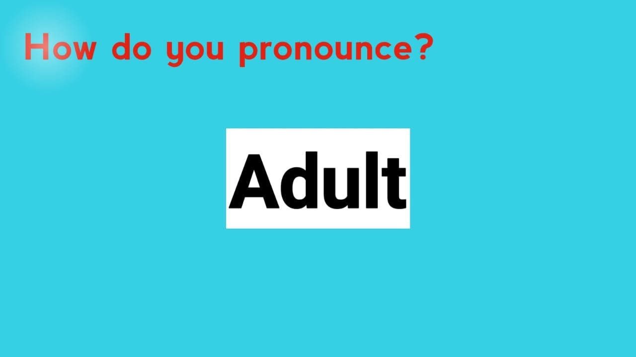 How to pronounce Adult in English UK and US - YouTube