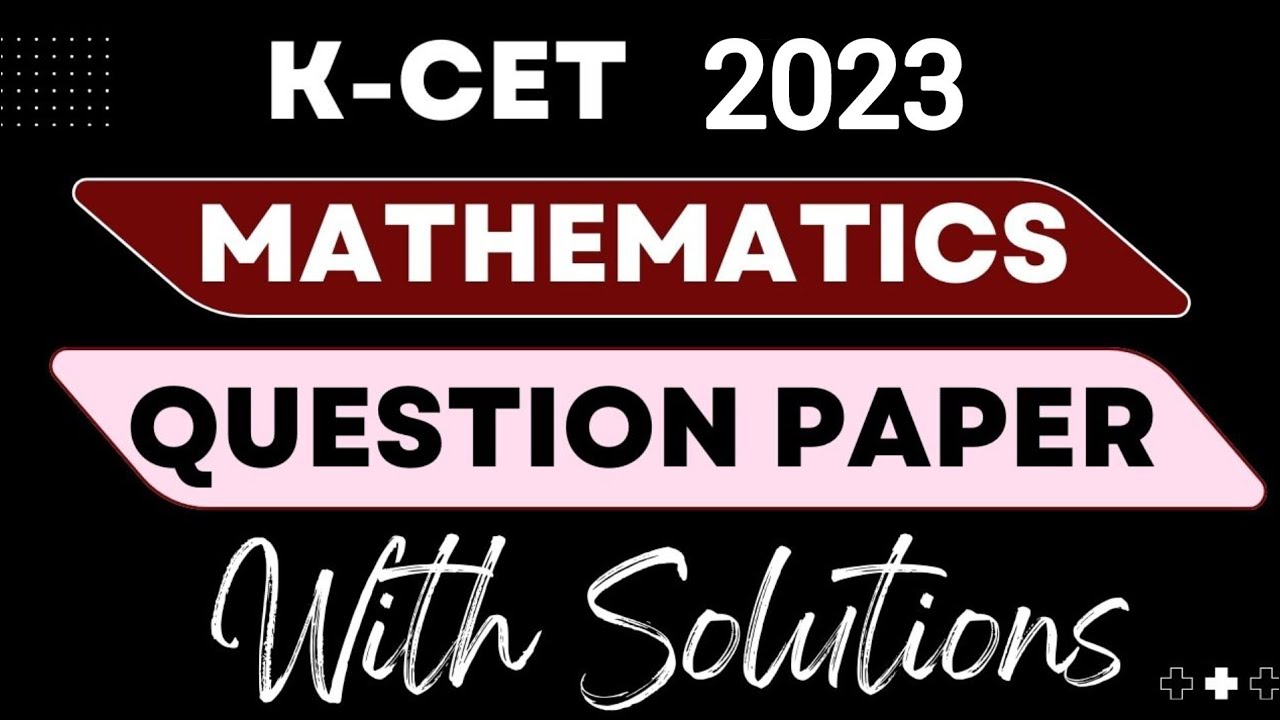 K-CET 2023 || MATHEMATICS || PREVIOUS YEAR SOLVED QUESTION PAPER || K ...