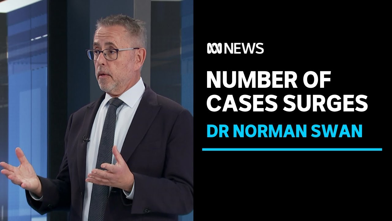 Dr Norman Swan on COVID cases surging as more variants emerge | ABC ...