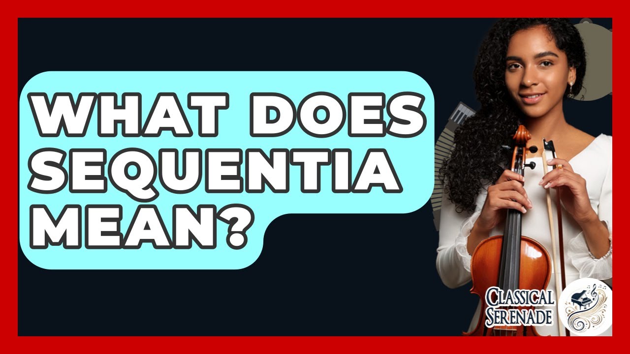 What Does Sequentia Mean? - Classical Serenade - YouTube