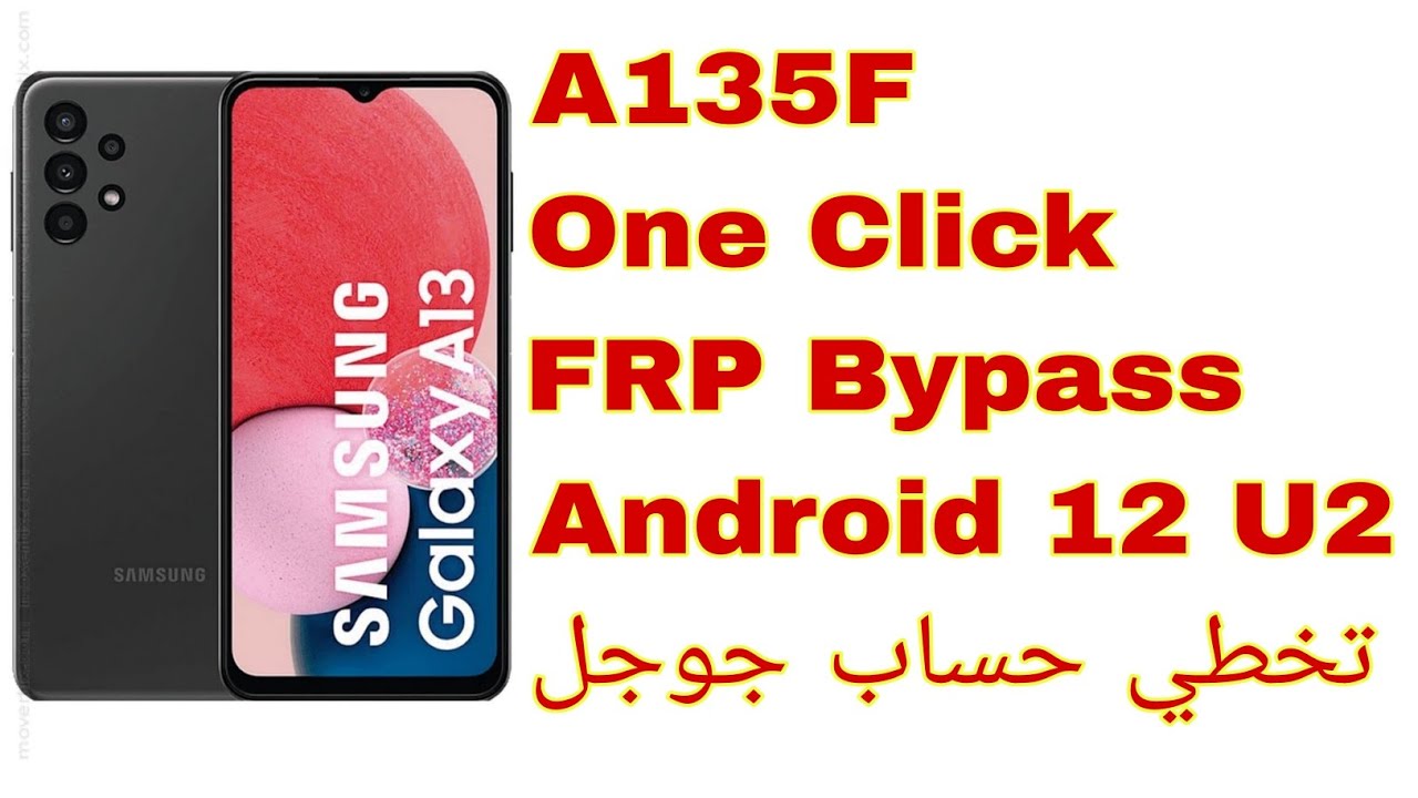 Galaxy A13 (A135F) FRP Bypass - Android 12 U2 | تخطي حساب جوجل جالكسي ...