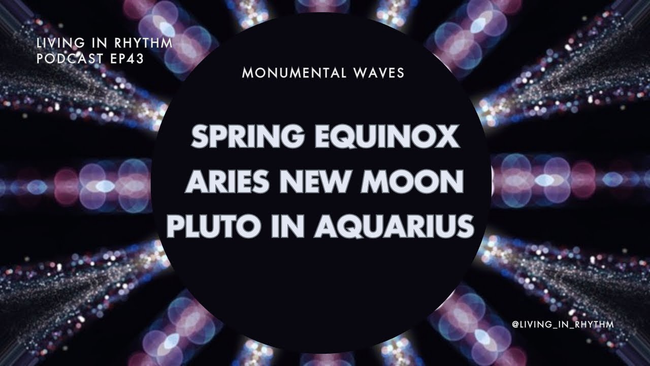 MONUMENTAL WAVES: Spring Equinox, Aries New Moon & Pluto in Aquarius ...