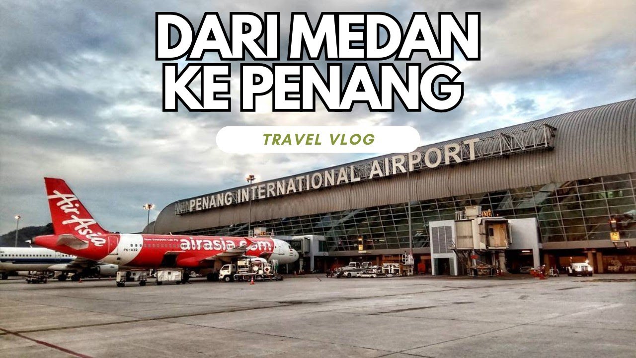 Dari Kualanamu Medan ke Penang Malaysia - YouTube