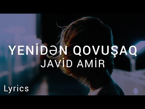 Javid Amir - Yenidən Qovuşaq (Sözləri/Lyrics)